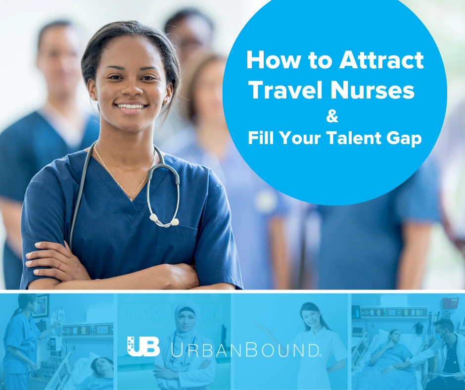 How to Attract Travel Nurses (and Fill Your Talent Gap) | UrbanBound